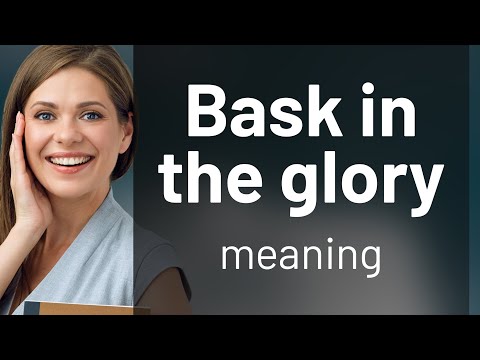 Bask in the Glory: Unveiling the Meaning