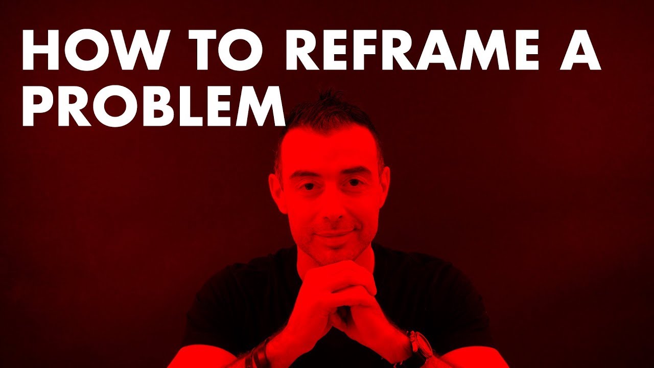 How to reframe a problem
