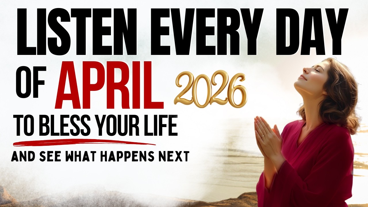 PRAY THIS Powerful April Prayer for Blessing & Breakthrough: Christian Motivation 2026