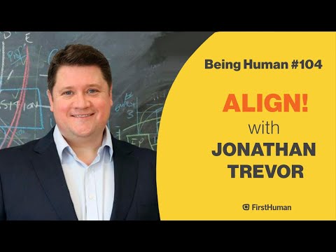 #104 Align! - with Jonathan Trevor - FirstHuman