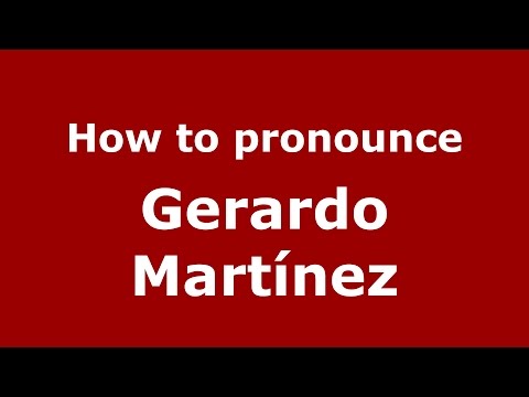 How to pronounce Gerardo Martínez (Spanish/Argentina) - PronounceNames.com