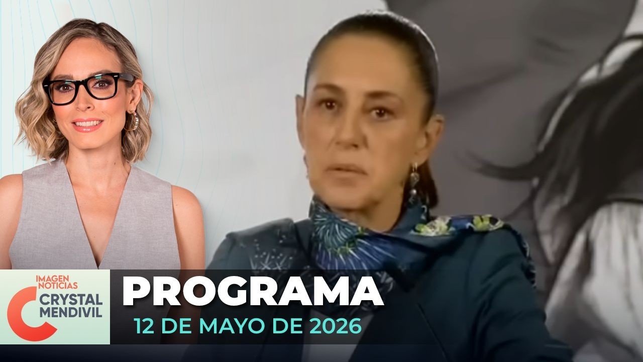 Noticias con Crystal Mendivil | Programa completo 12 de mayo de 2026