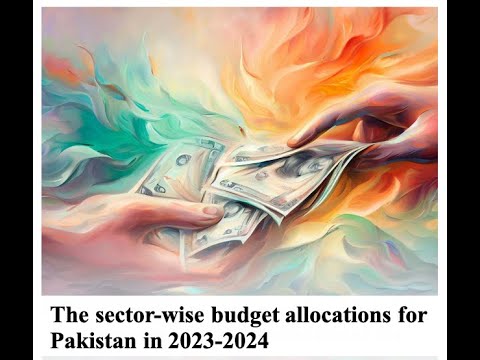 The sector-wise budget allocations for Pakistan in 2023-2024