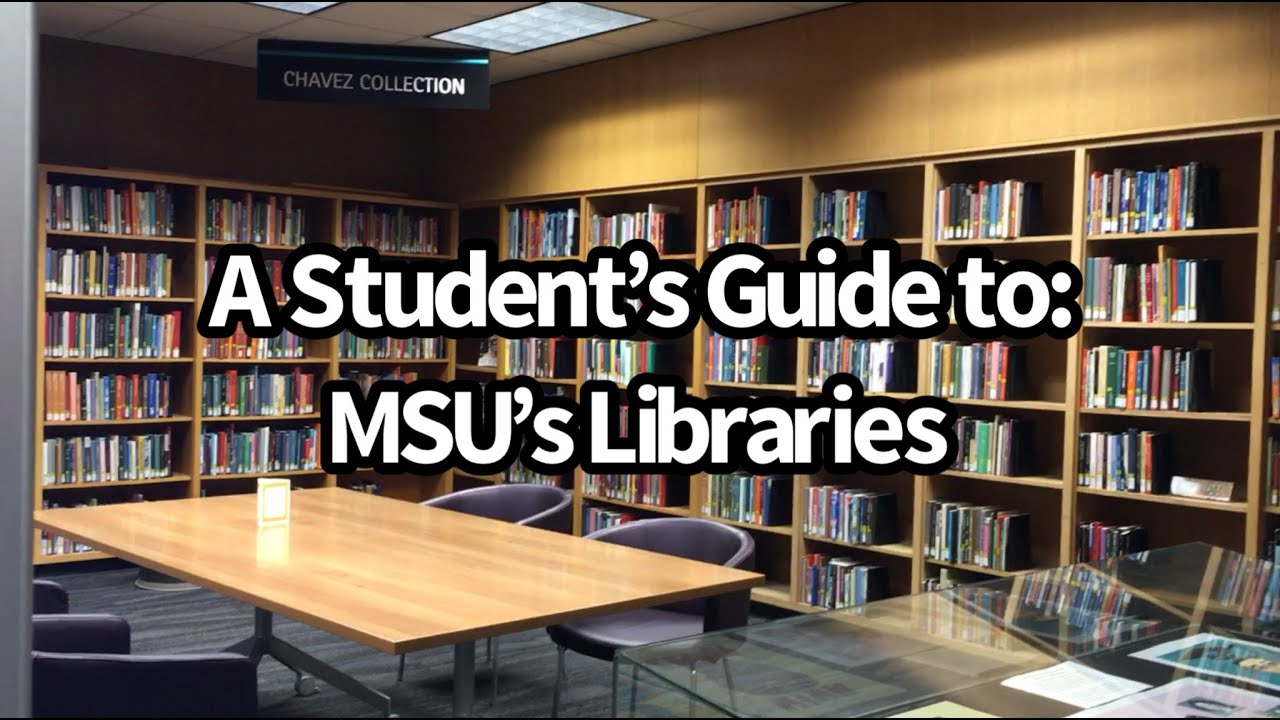 A Student’s Guide to: MSU’s Libraries