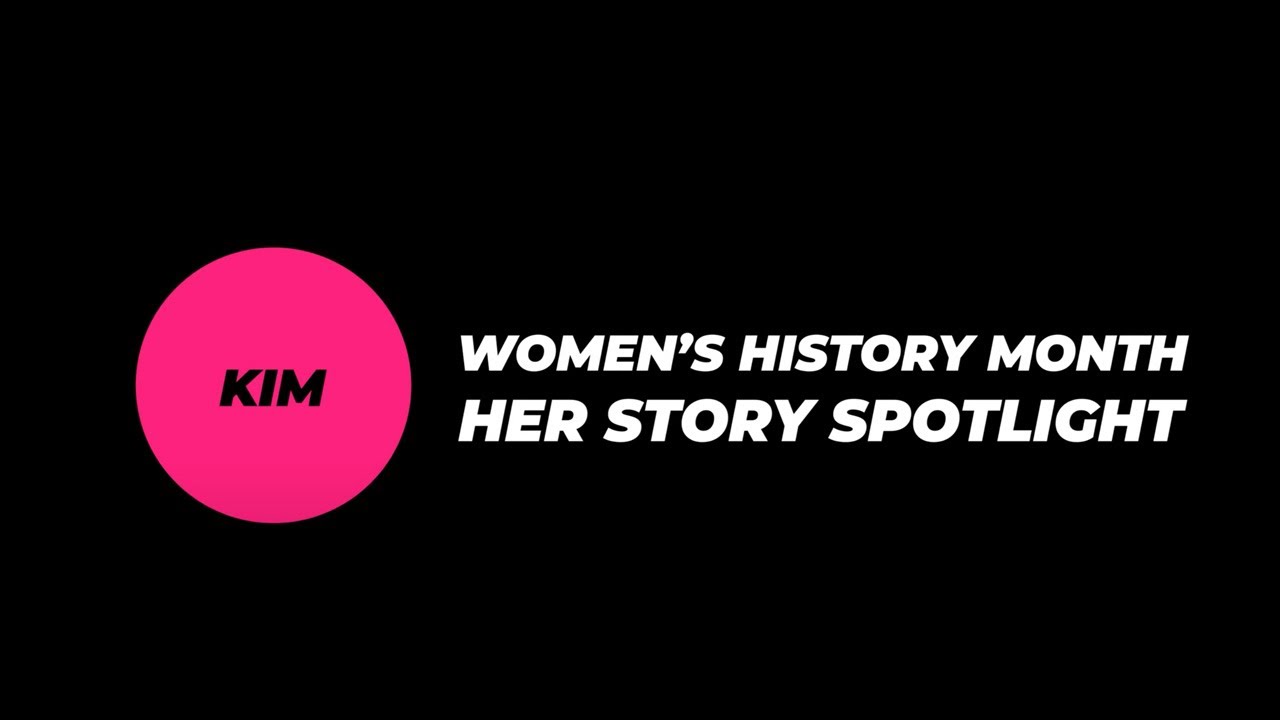 Spotlighting HERstory: Celebrating Women's History Month - Kim