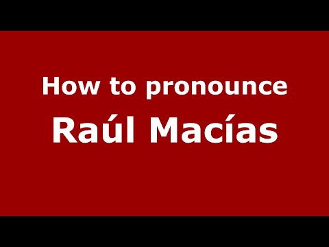 How do you say Raúl Macías in Mexico (Mexican Spanish)? - PronounceNames.com