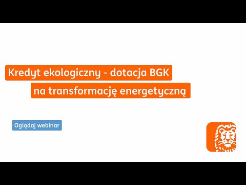 Kredyt ekologiczny – dotacja BGK na transformację energetyczną | Webinar ING