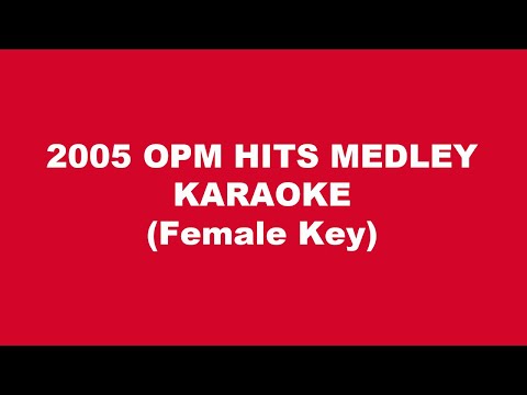 2005 OPM Hits Medley Karaoke Female Key