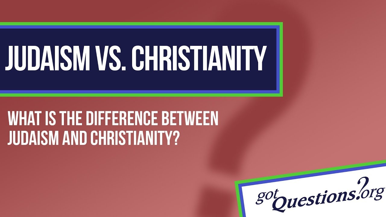 What is the difference between Christianity and Judaism?
