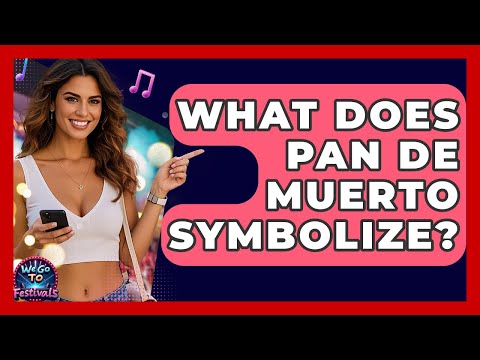 What Does Pan De Muerto Symbolize? - We Go To Festivals