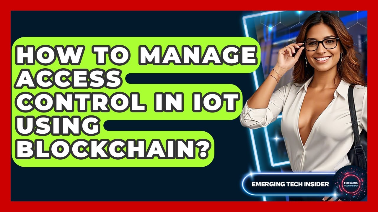 How To Manage Access Control In IoT Using Blockchain? - Emerging Tech Insider