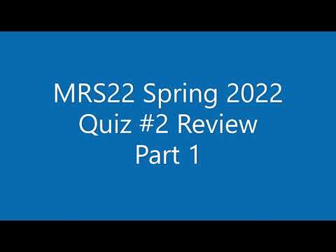 MRS22 Spring 2022 Quiz #2 Review Part 1
