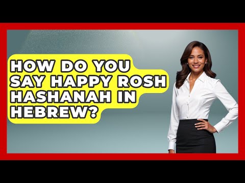 How Do You Say Happy Rosh Hashanah In Hebrew? - Jewish Teachings For All