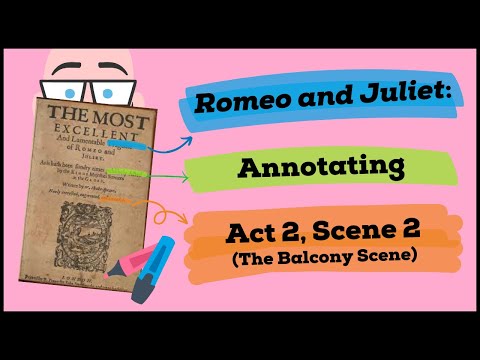 Romeo and Juliet: Annotating Act 2, Scene 2 (The Balcony Scene)!