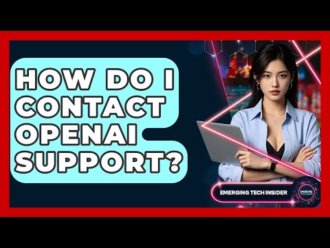 How Do I Contact OpenAI Support? - Emerging Tech Insider
