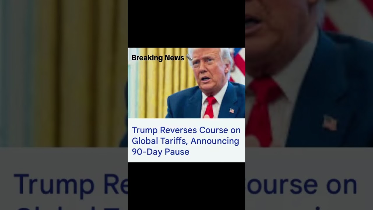 Trump Reverses Course on Global Tariffs, Announcing 90-Day Pause