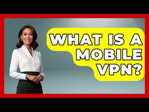 What Is A Mobile VPN? - Ask Your Bank Teller