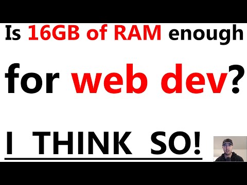 For the Time Being 16GB of RAM for Web Development Works Really Well