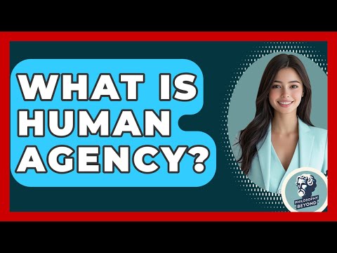What Is Human Agency? - Philosophy Beyond