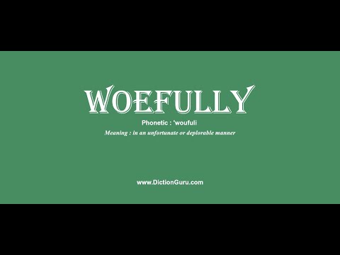 woefully: How to pronounce woefully with Phonetic and Examples