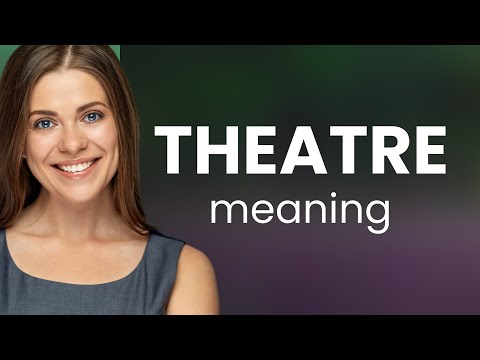 Theatre | THEATRE meaning