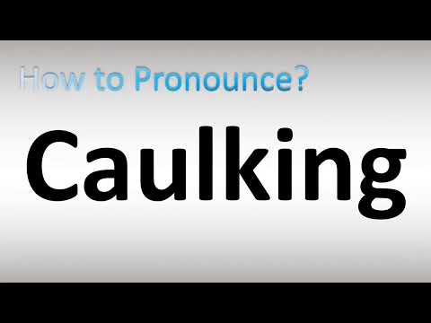 How to Pronounce Caulking