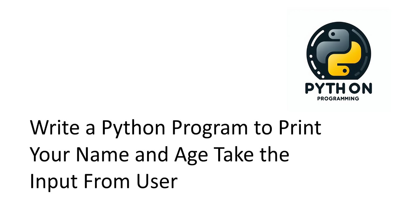 Write a Python Program to Print Your Name and age Take the Input From User