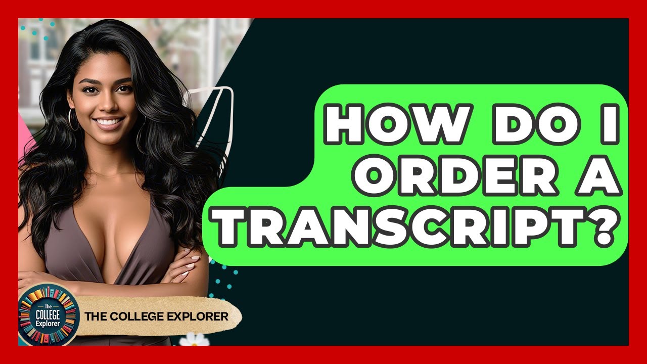 How Do I Order A Transcript? - The College Explorer