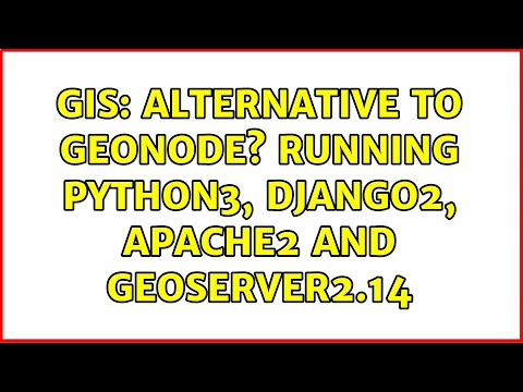 GIS: Alternative to GeoNode? Running Python3, Django2, Apache2 and GeoServer2.14
