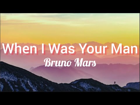 Bruno Mars - When I Was Your Man (Lyrics)