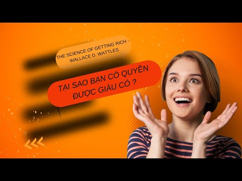 Chương 1: "Quyền Được Giàu Có" – Ai Cũng Xứng Đáng Được Giàu !. Tác giả: Wallace D. Wattles.