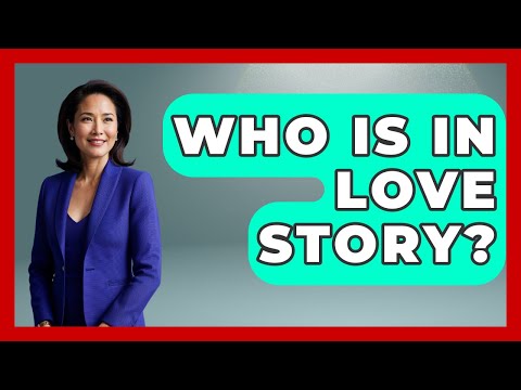 Who Is In Love Story? - Famous Movies Club