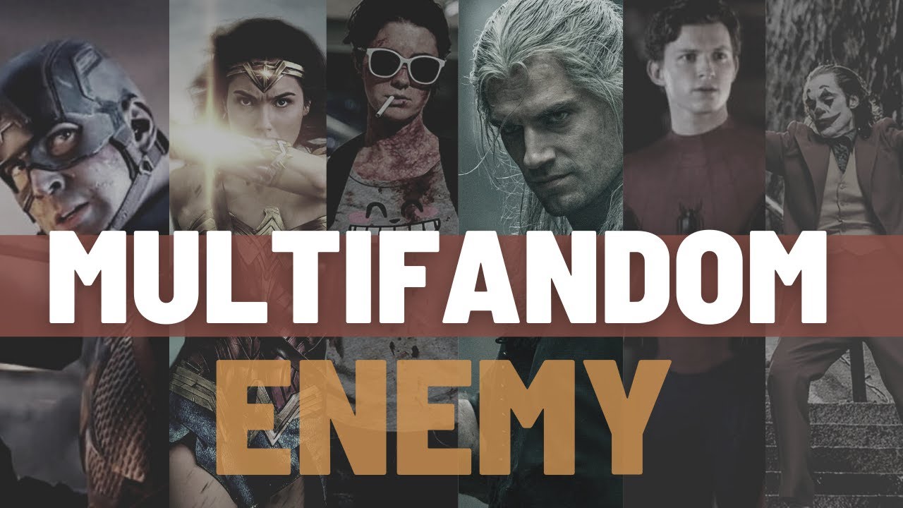ENEMY - MULTIFANDOM [ EDIT ]