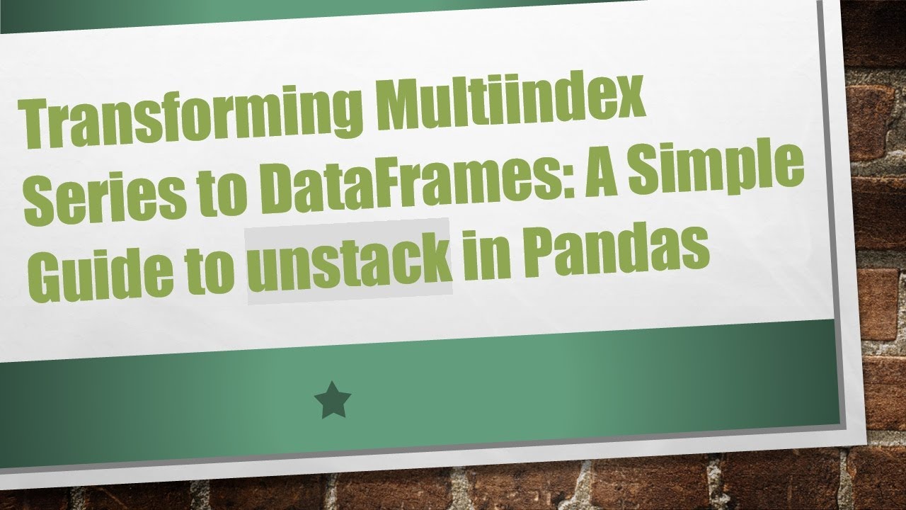 Transforming Multiindex Series to DataFrames: A Simple Guide to unstack in Pandas