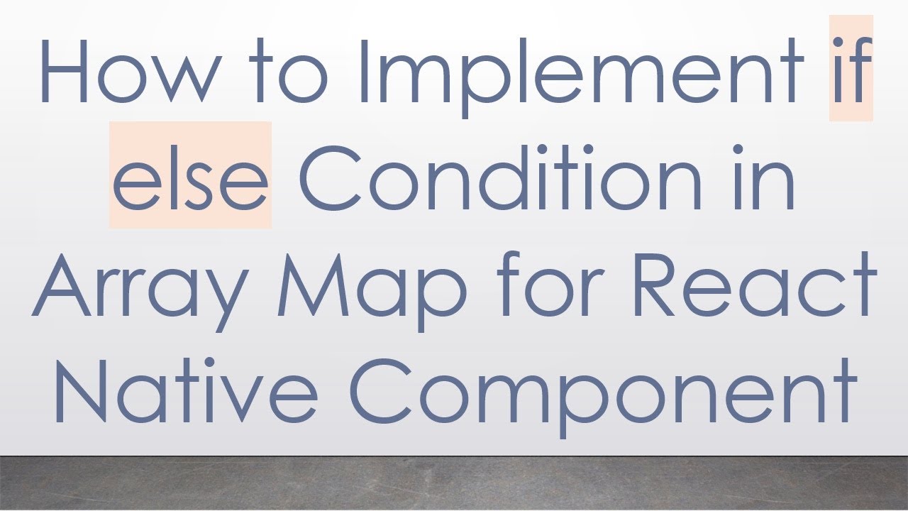 How to Implement if else Condition in Array Map for React Native Component