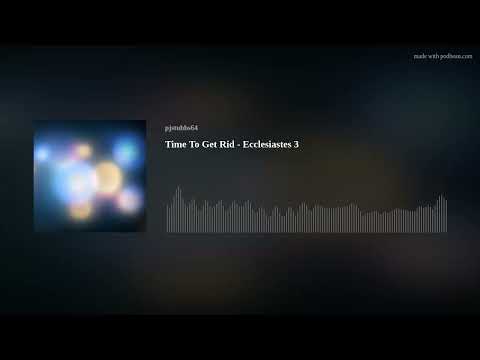 Time To Get Rid - Ecclesiastes 3