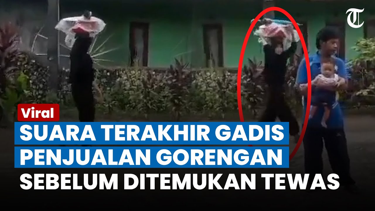 Suara Terakhir Nia Gadis Penjual Gorengan sebelum Ditemukan Tewas Terkubur: Jajakan Tahu ...