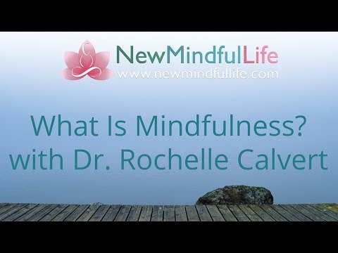What Is Mindfulness? An Introduction: Dr. Rochelle Calvert