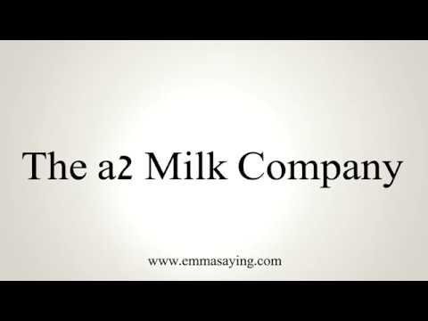 How to Pronounce The a2 Milk Company