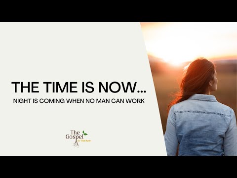 Night Is Coming When No Man Can Work (A Message From John 9:4)
