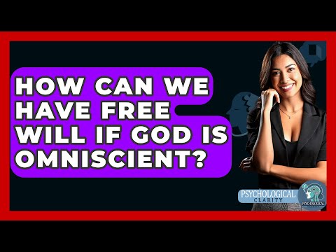How Can We Have Free Will If God Is Omniscient? - Philosophy Beyond