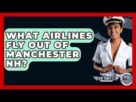 What Airlines Fly Out of Manchester NH? - Air Traffic Insider