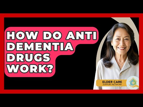 How Do Anti Dementia Drugs Work? - Elder Care Support Network