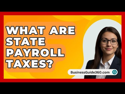 What Are State Payroll Taxes? - BusinessGuide360.com