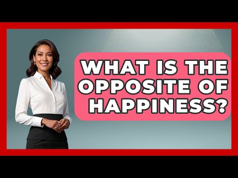 What Is The Opposite Of Happiness? - The Personal Growth Path