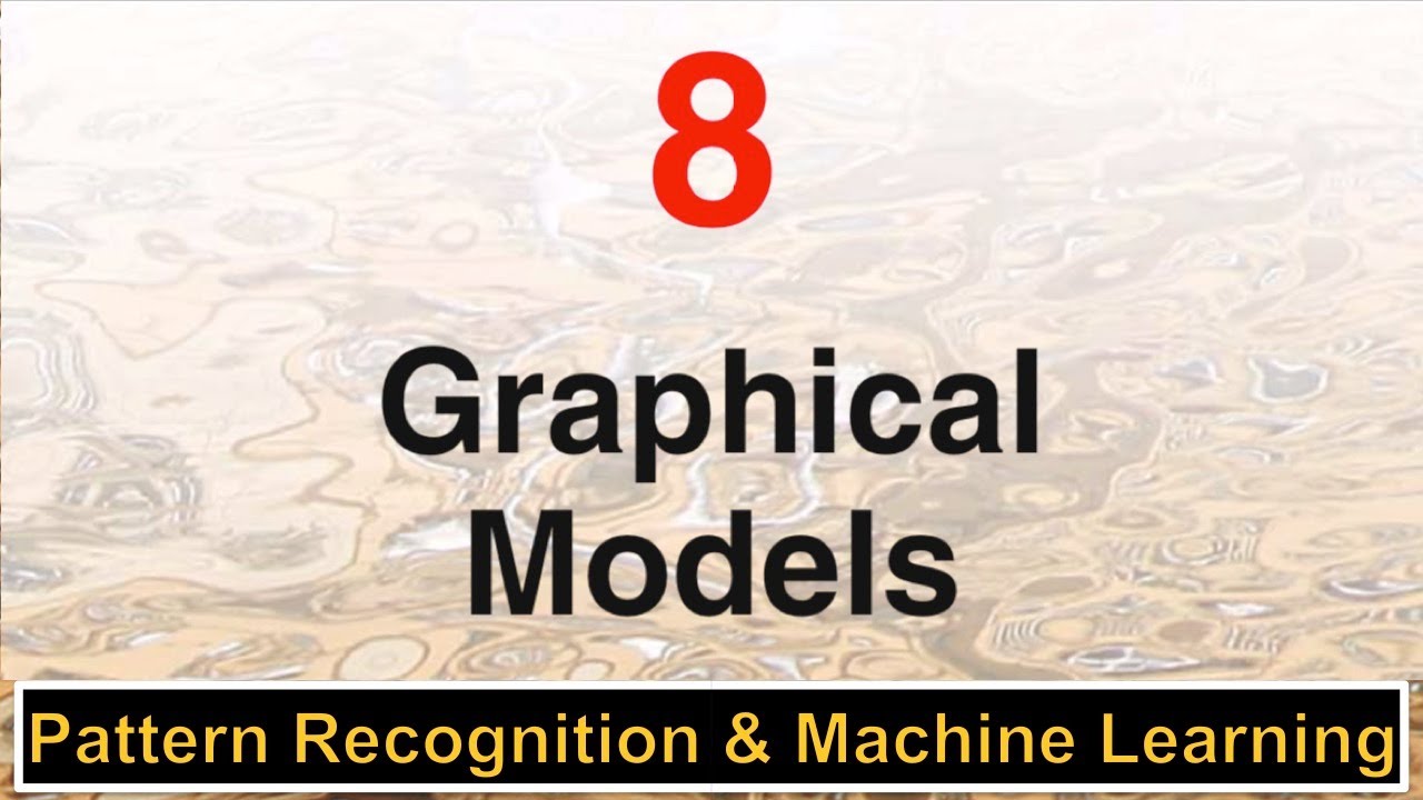 Chapter 8: Graphical Models - Pattern Recognition and Machine Learning