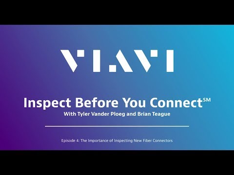 VIAVI Inspect Before You Connect: Episode 4 - The Importance of Inspecting New Fiber Connectors