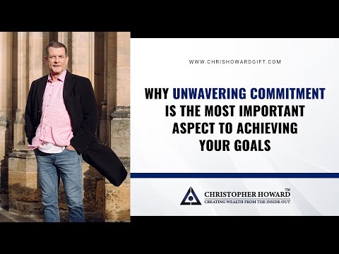 Why Unwavering Commitment Is The Most Important Aspect To Achieving Your Goals