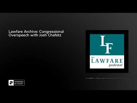Lawfare Archive: Congressional Overspeech with Josh Chafetz