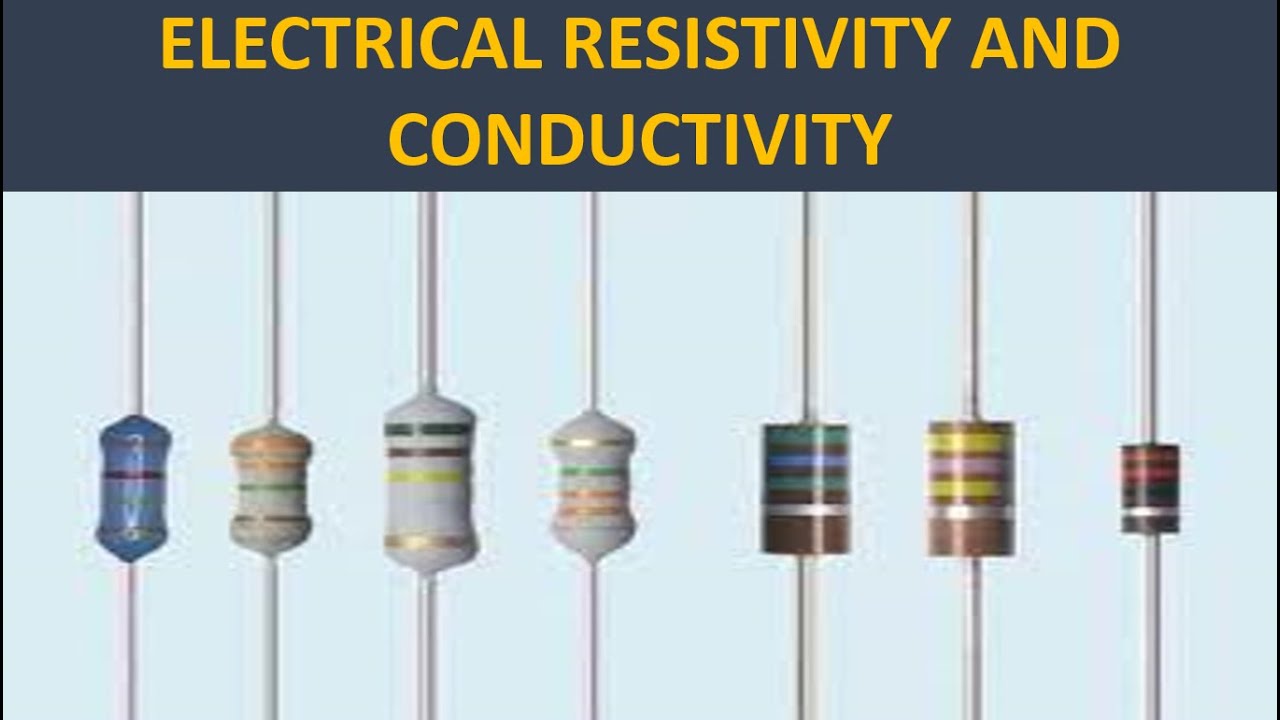 Current Electricity: Electrical resistivity and electrical conductivity